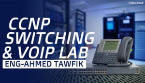 CCNP Switching / VOIP Lab (Real Devices) – Free4arab